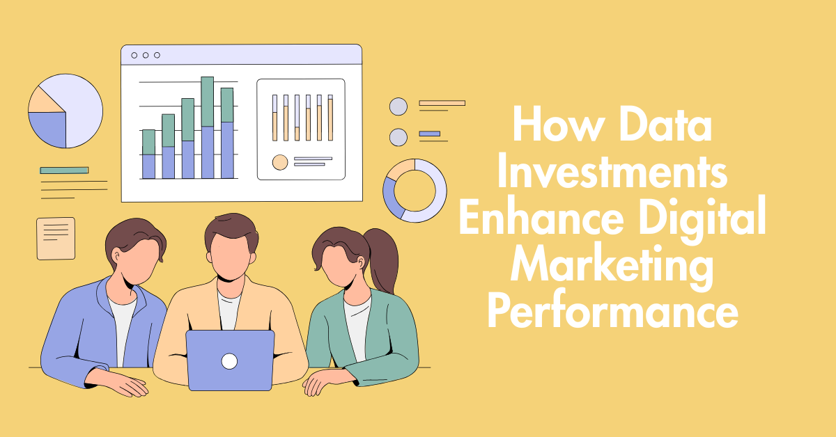 How Data Investments Enhance Digital Marketing Performance | Digital ...